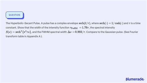 Solvedthe Hyperbolic Secant Pulse A Pulse Has A Complex Envelope Sech