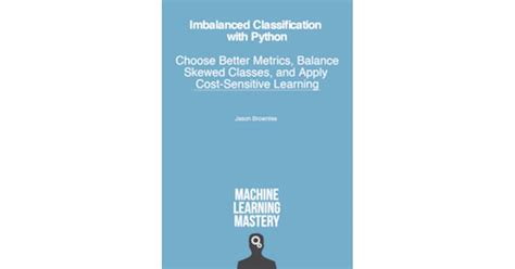 Imbalanced Classification With Python Better Metrics Balance Skewed