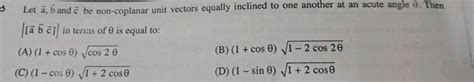 Let A B And C Be Non Coplanar Unit Vectors Equally Inclined To One Ano