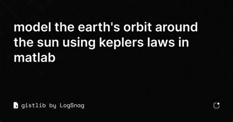 Gistlib Model The Earths Orbit Around The Sun Using Keplers Laws In