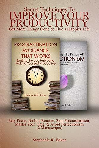 Secret Techniques To Improve Your Productivity Get More Things Done