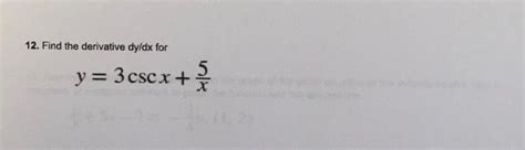Solved 12 Find The Derivative Dy Dx For Y 3cscx X5