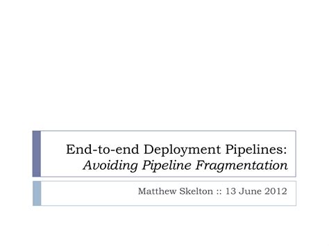 End To End Deployment Pipelines Avoiding Pipeline Fragmentation Pdf