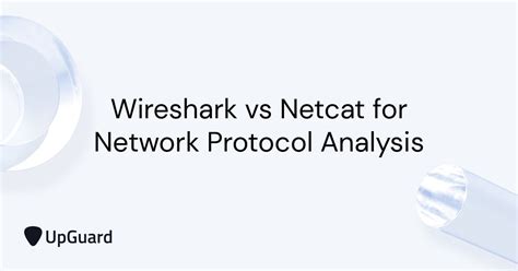 Wireshark Vs Netcat For Network Protocol Analysis Upguard