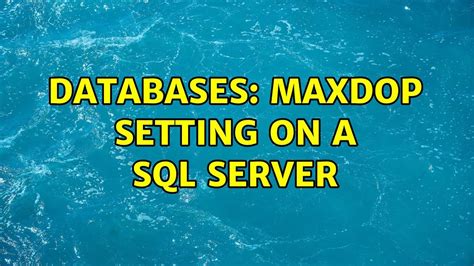 databases maxdop setting on a sql server youtube