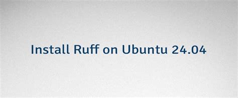 install ruff on ubuntu 24 04 lindevs