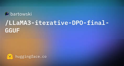 Bartowski LLaMA Iterative DPO Final GGUF Hugging Face