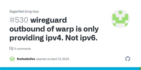 Wireguard Outbound Of Warp Is Only Providing Ipv4 Not Ipv6 · Issue 530 · Sagernet Sing Box