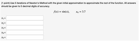 Solved 1 Point Use 5 Iterations Of Newtons Method With