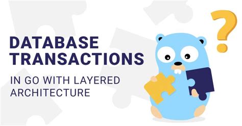 How To Handle Database Transactions In Go With Layered Architecture