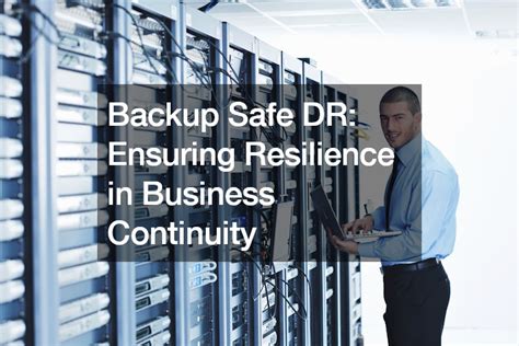 Backup Safe Dr Ensuring Resilience In Business Continuity The Scientific Pub