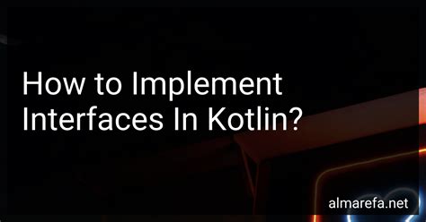 How To Implement Interfaces In Kotlin In 2024