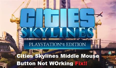cities skylines middle mouse button is not working try these 5 fixes
