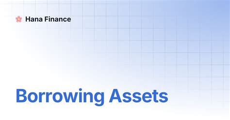 Borrowing Assets Hana Finance
