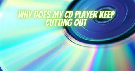 Why Does My CD Player Keep Cutting Out All For Turntables
