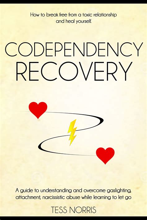 Codependency Recovery How To Break Free From A Toxic Relationship And Heal Yourself A Guide To
