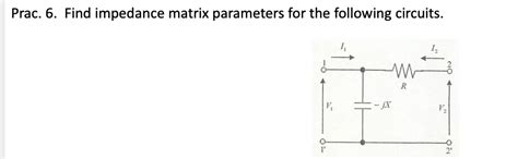 solved prac 6 find impedance matrix parameters for the
