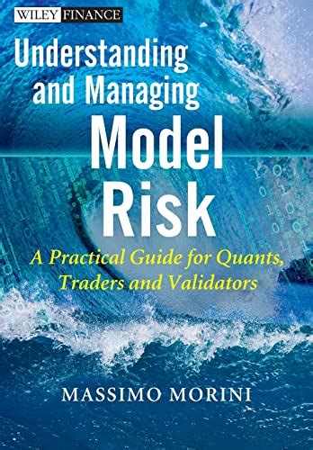 Understanding And Managing Model Risk A Practical Guide For Quants Traders And Validators The