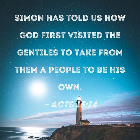 Acts 1514 Simon Has Told Us How God First Visited The Gentiles To Take