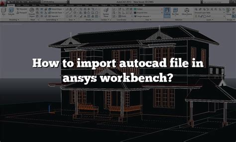 How To Import Autocad File In Ansys Workbench
