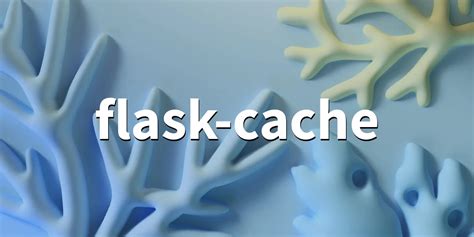 Flask Cache Adds Cache Support To Your Flask Application PythonFix Com