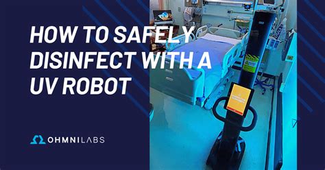 How To Safely Disinfect With A Uv Robot Ohmnilabs