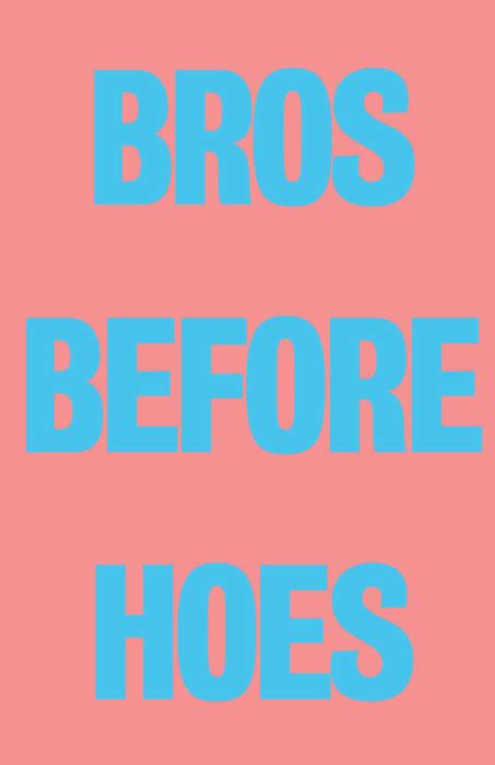 Neighbors Bros Before Hoes Quotes Quotesgram