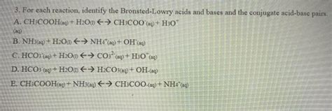 Solved 3. For each reaction, identify the Bronsted-Lowry | Chegg.com