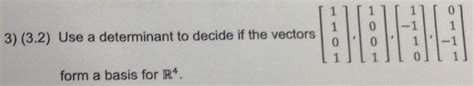 solved use a determinant to decide if the vectors [1 1 0 1]