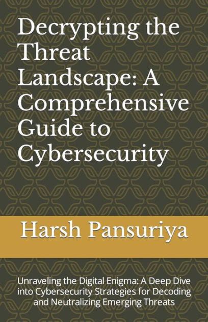 Decrypting The Threat Landscape A Comprehensive Guide To Cybersecurity Unraveling The Digital