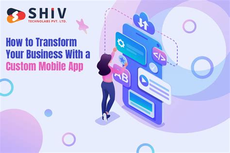 how to transform your business with a custom mobile app by shiv