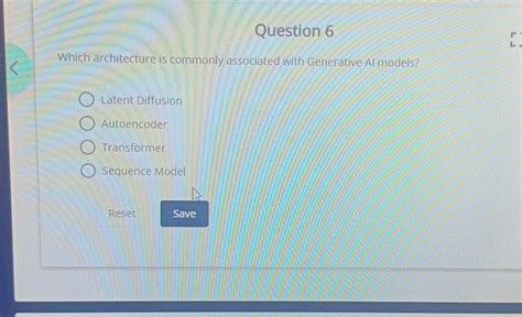 question 6 which architecture is commonly associated with generative ai