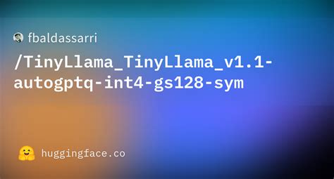 Fbaldassarri TinyLlama TinyLlama V1 1 Autogptq Int4 Gs128 Sym Hugging Face