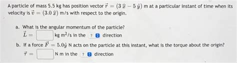 solved a particle of mass 5 5 kg has a position vector