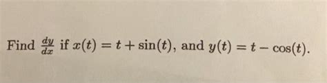 Solved Find Dxdy If X T T Sin T And Y T Tcos T Chegg Com