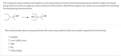 Solved The Strategy Of Using An Alkene Intermediate In A