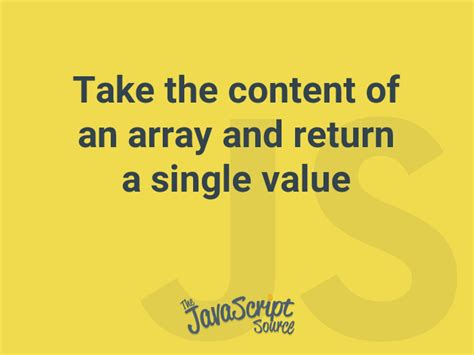 take the content of an array and return a single value javascriptsource