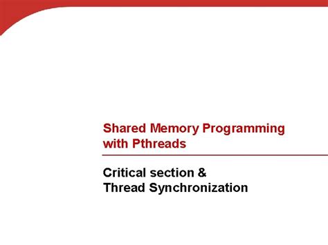Shared Memory Programming With Pthreads Critical Section Thread