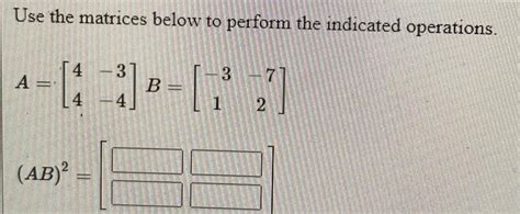 [answered] use the matrices below to perform the indicated operations 4