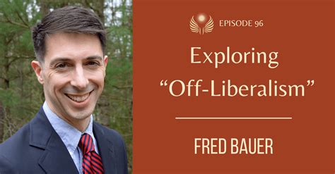 Exploring Off Liberalism With Fred Bauer — Beatrice Institute