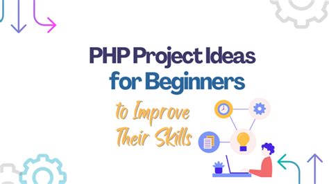 10 PHP Project Ideas For Beginners To Improve Their Skills