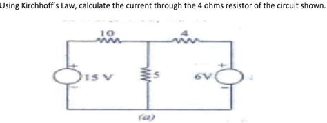 Solved Using Kirchhoffs Law Calculate The Current Through The 4 Ohm