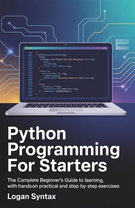 Python Programming For Starters The Complete Beginner S Guide To Learning With Hands On