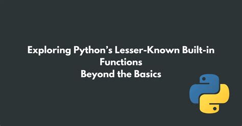 Exploring Pythons Lesser Known Built In Functions Beyond The Basics By Codelix Feb 2025