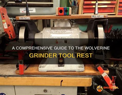 A Comprehensive Guide To The Wolverine Grinder Tool Rest Shuntool