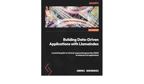 Building Data Driven Applications With Llamaindex A Practical Guide To
