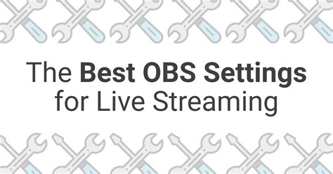 The Best OBS Settings For Live Streaming