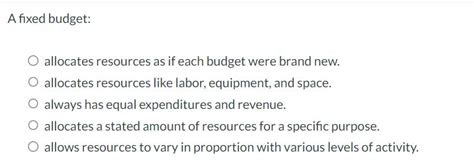 Solved A Fixed Budget Allocates Resources As If Each Budget