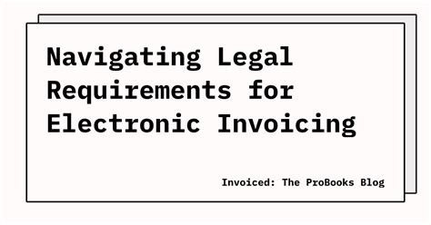 Navigating Legal Requirements For Electronic Invoicing Invoiced The Probooks Blog