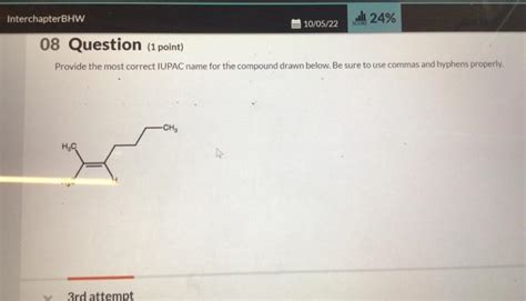 Solved 08 Question (1 point) Provide the most correct IUPAC | Chegg.com